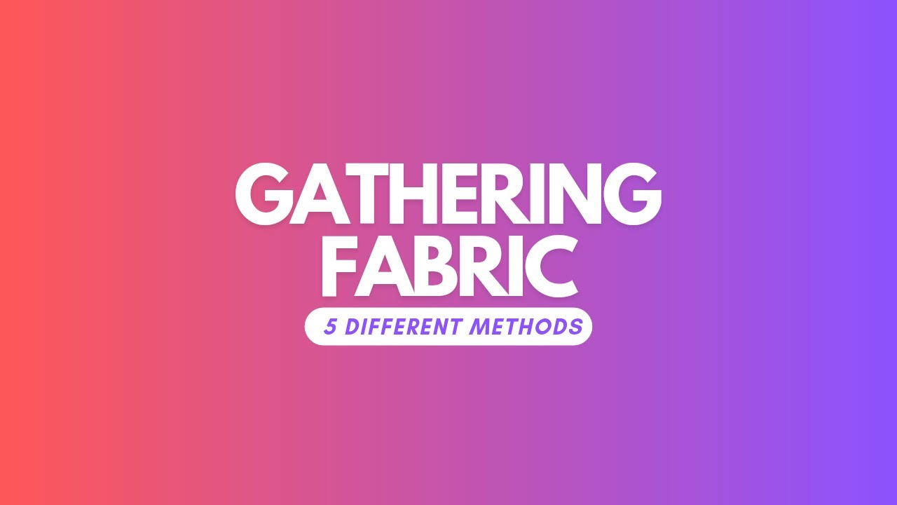 *NEW*//How To Gather Fabric 5 Different Ways//SEWING//GATHERING FABRIC ...