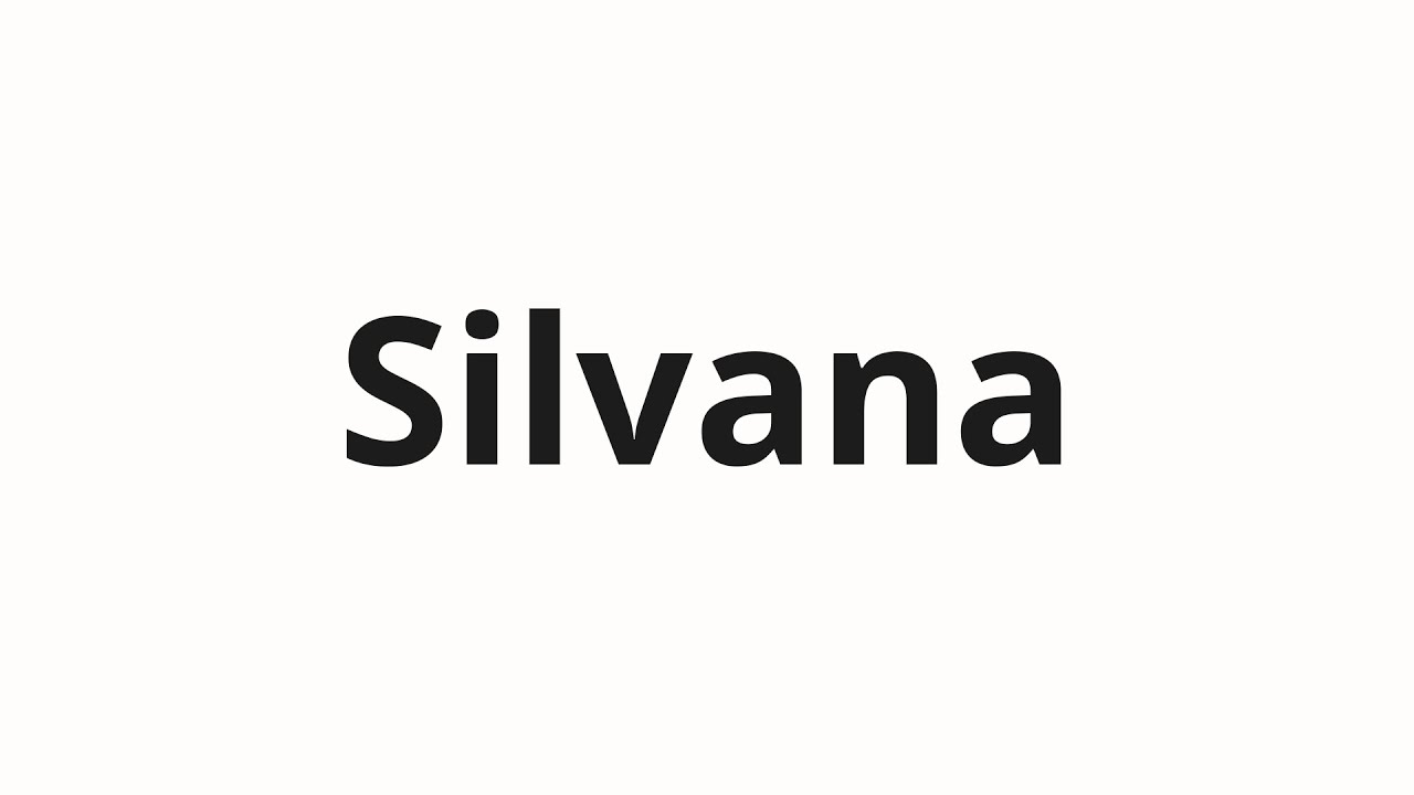How to pronounce Silvana - YouTube