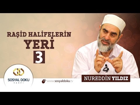 51) Hadislerle Diriliş - RAŞİD HALİFELERİN YERİ (3) - Nureddin Yıldız - Sosyal Doku Vakfı HD