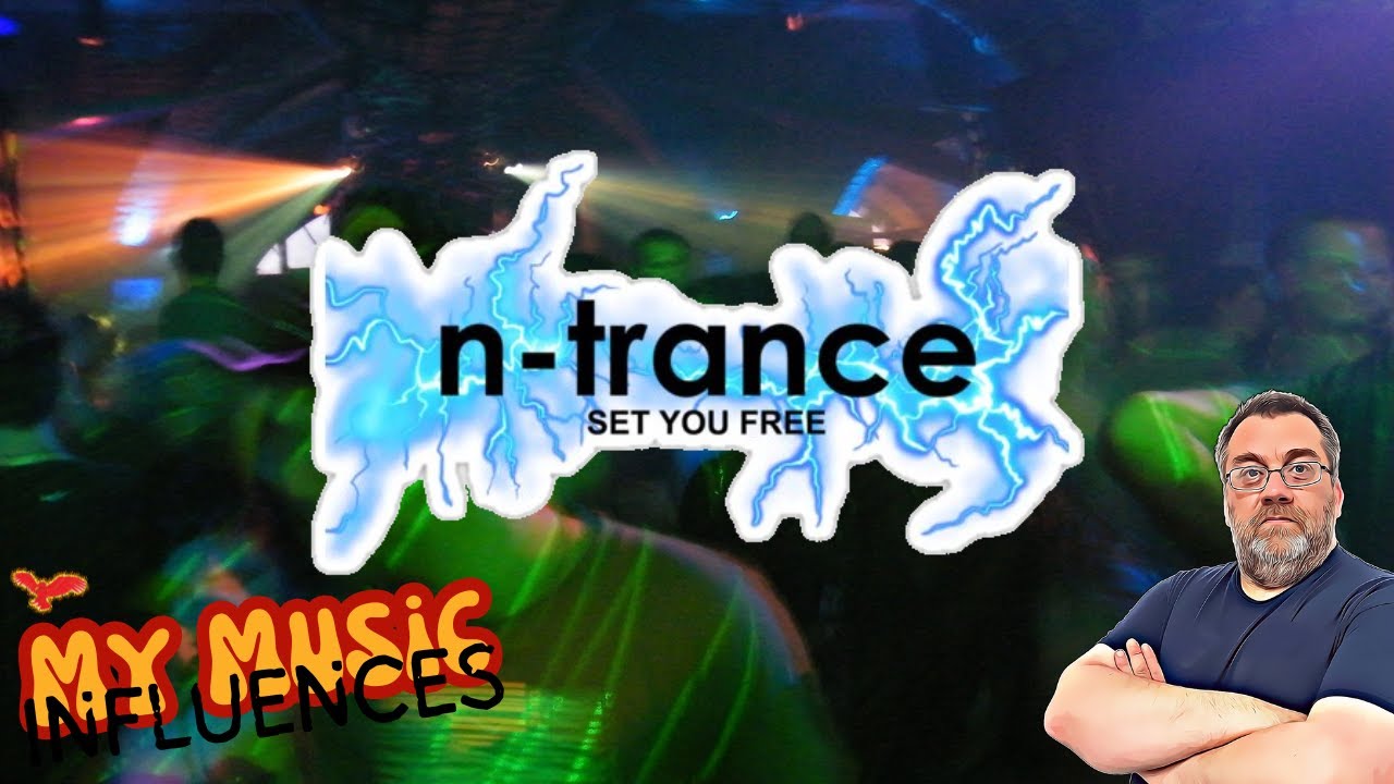 MY MUSIC INFLUENCES | N-Trance | Set You Free - YouTube