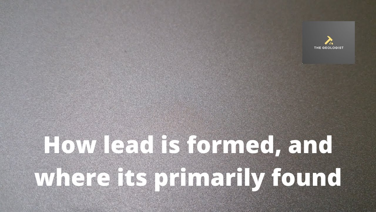 How lead is formed and where its primarily found - YouTube