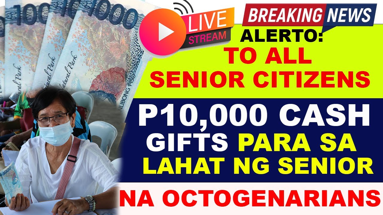 P10,000 CASH GIFTS PARA SA LAHAT NG SENIOR CITIZENS NA OCTOGENARIANS ...