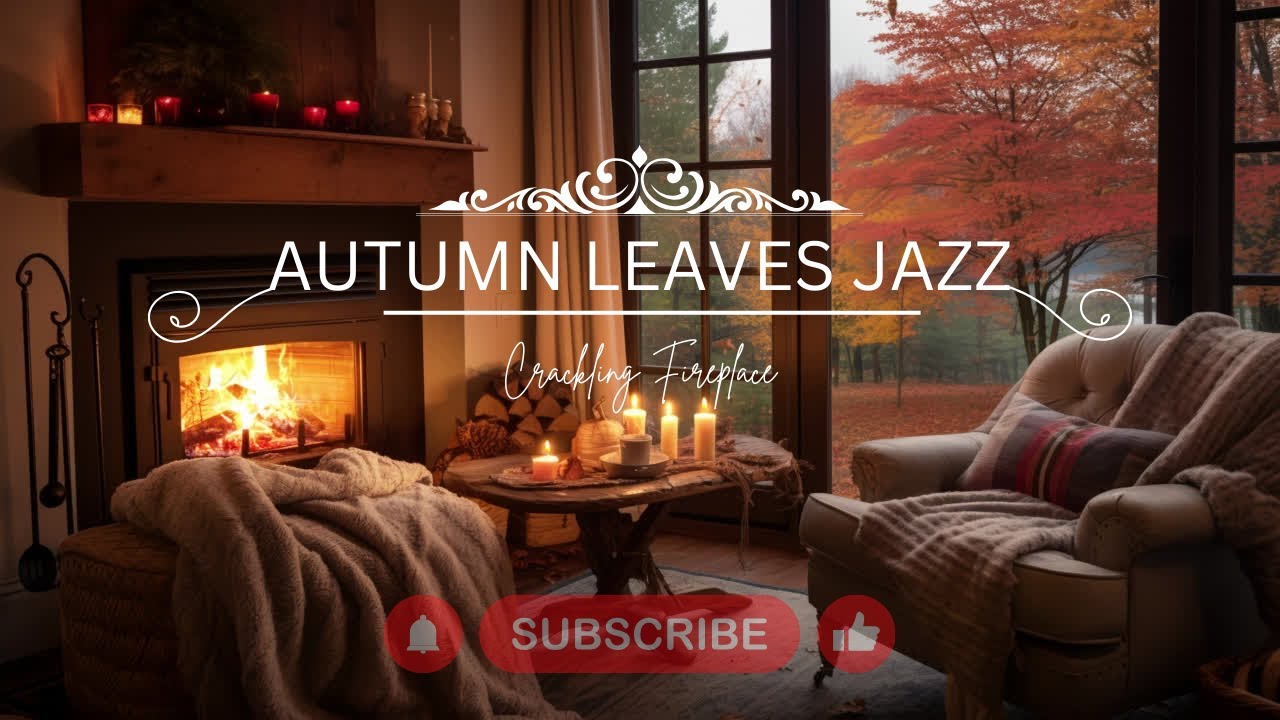 Autumn Leaves Jazz music, Crackling Fireplace in a Cozy Room Ambience ...