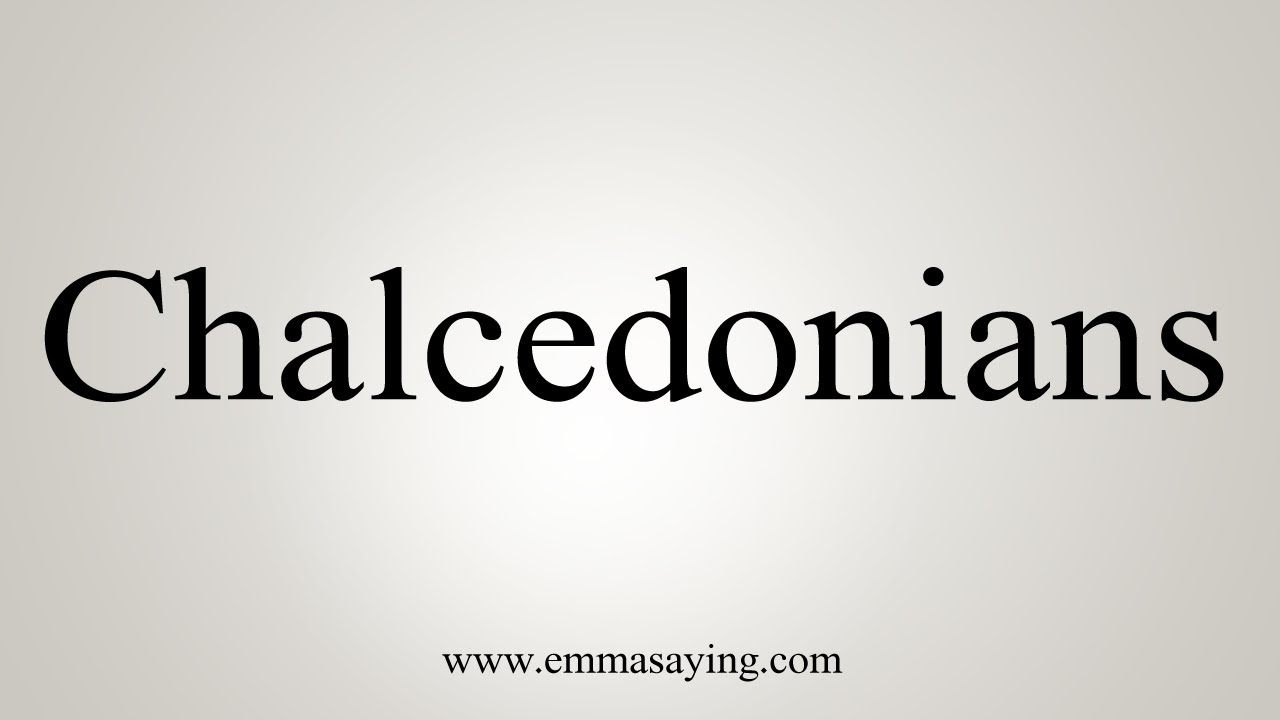 How To Say Chalcedonians - YouTube