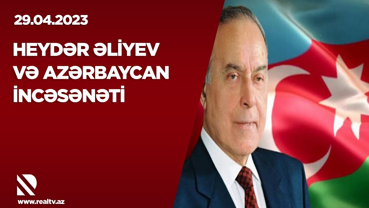 Heydər Əliyev və Azərbaycan incəsənəti - REAL İNTERVYU - YouTube