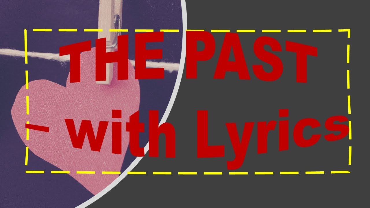 THE PAST -- with Lyrics - YouTube