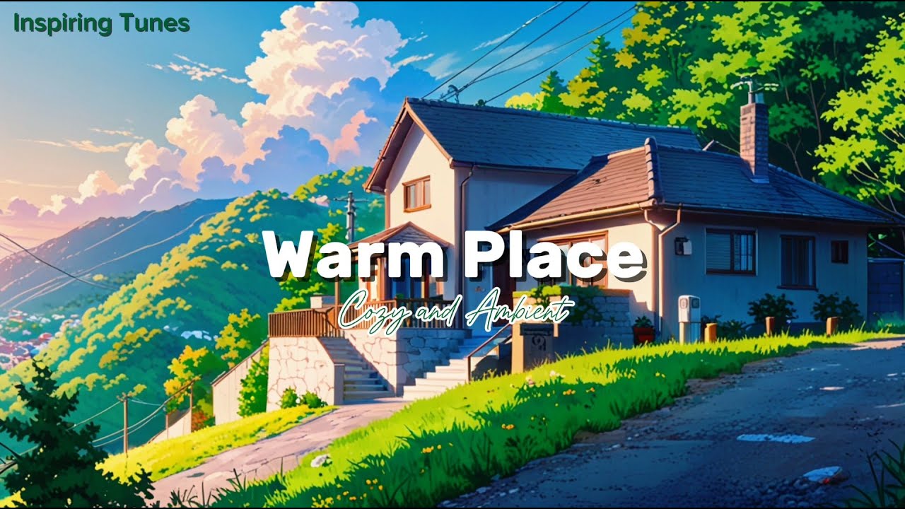 Warm Place Chill Lofi Beats [Listen it to Feel the Warmth of Home ...