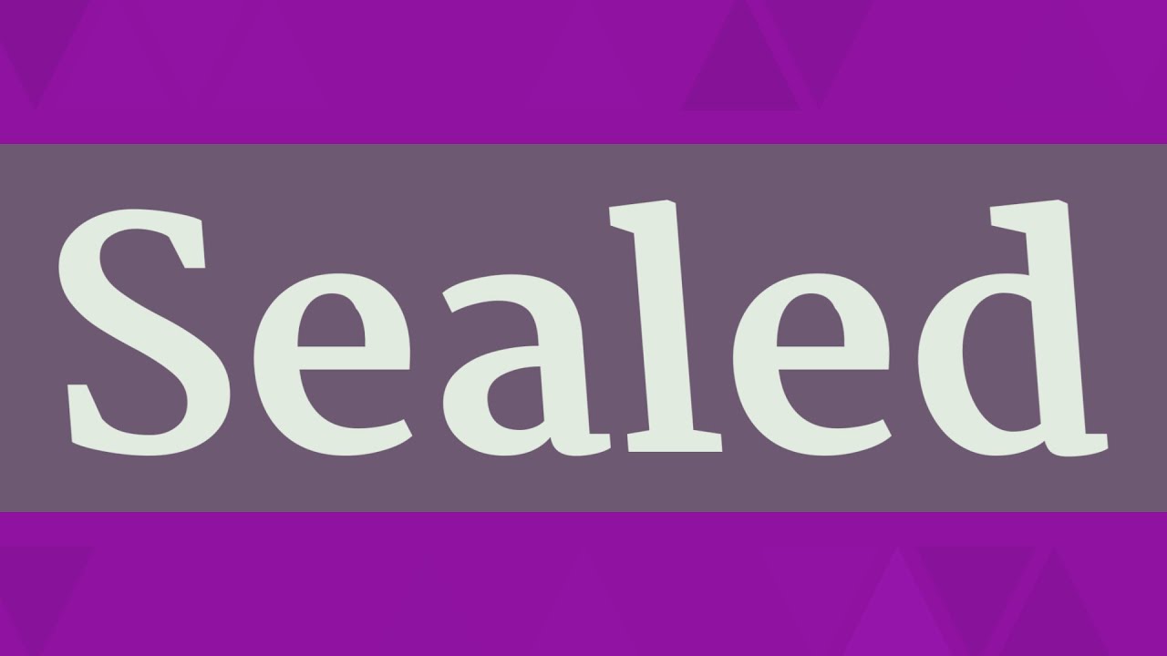 SEALED pronunciation • How to pronounce SEALED - YouTube