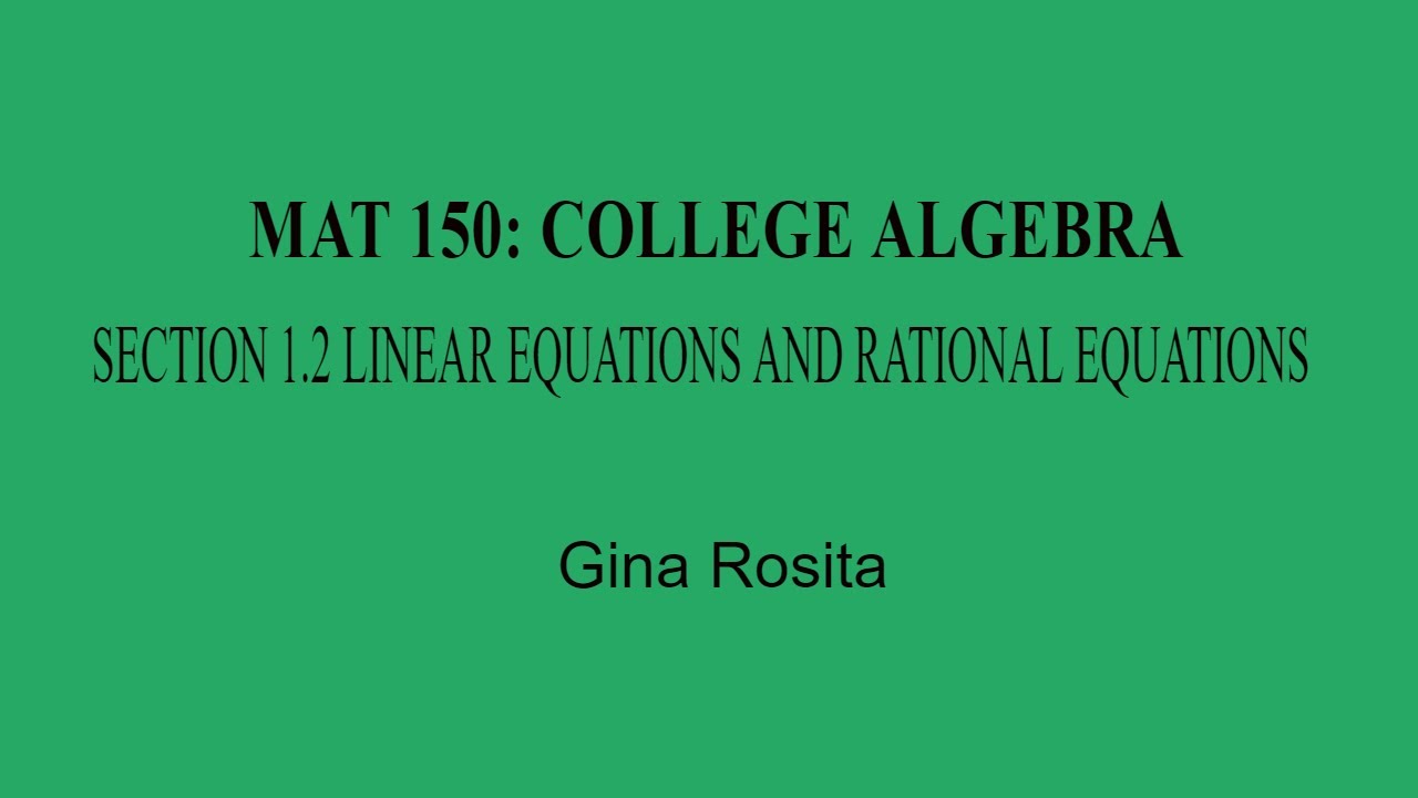 MAT 150: SECTION 1.2 LINEAR EQUATIONS AND RATIONAL EQUATIONS - YouTube