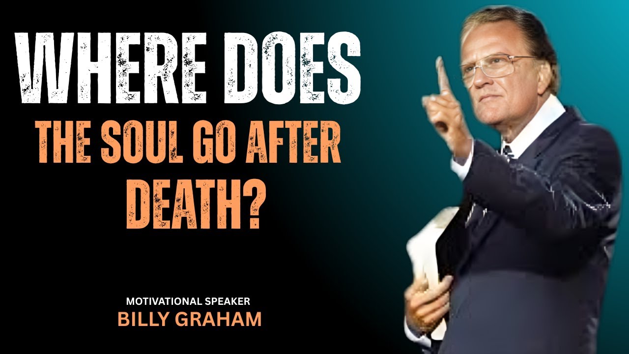 Where Does the Soul Go After Death? || BILLY GRAHAM MTIVATION SPEECH ...