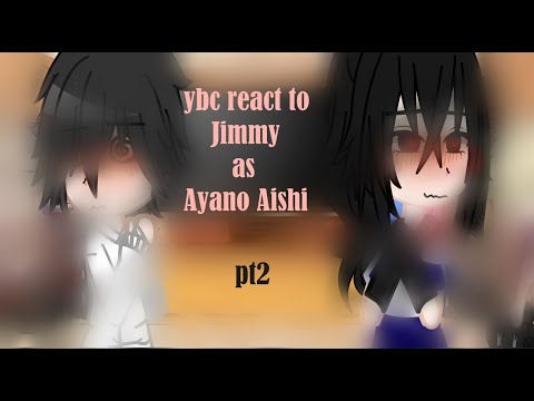 YBC react to jimmy as ayano pt2 - YouTube