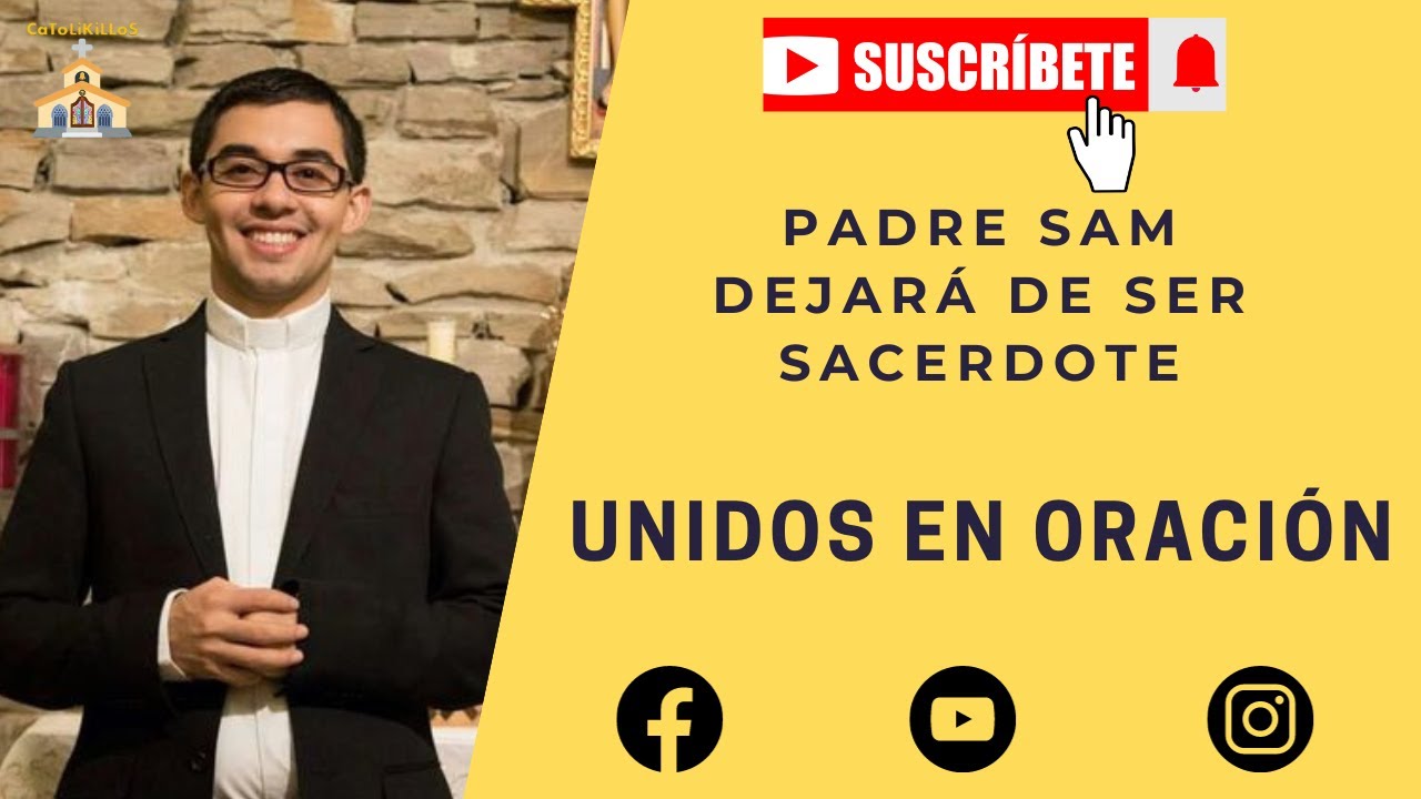 El PADRE SAM DEJARÁ EL SACERDOCIO / ¿QUÉ OCURRIO? / UNIDOS EN ORACIÓN ...