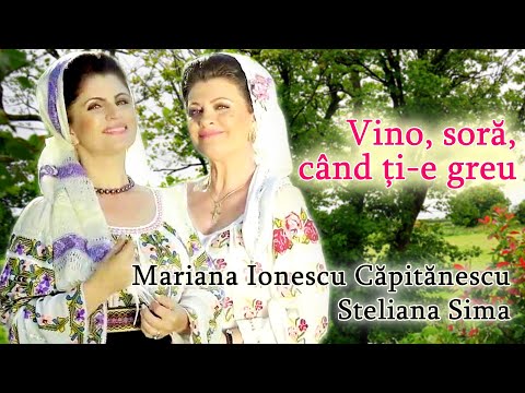Mariana Ionescu Căpitănescu și Steliana Sima - Vino, soră, când ți-e greu