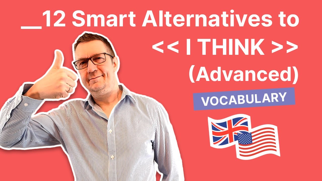 12 Smart Ways to Stop Saying "I think..." | English Advanced Vocabulary ...
