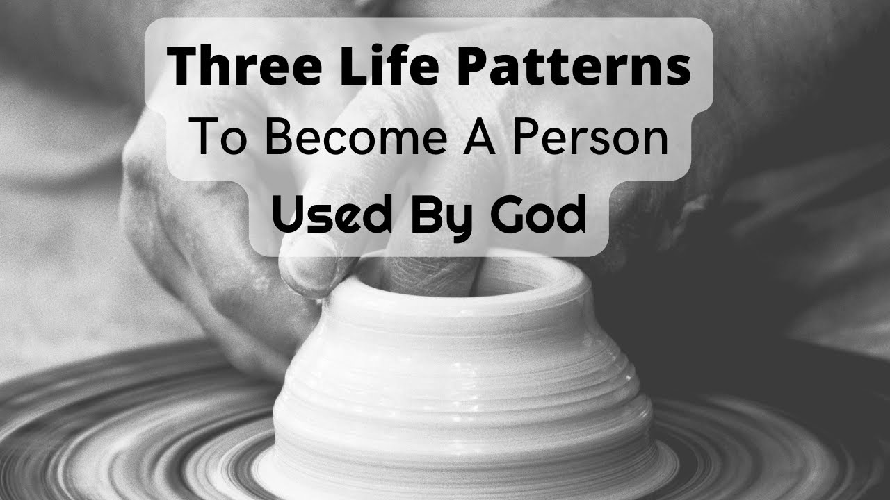 Three Life Patterns To Become A Person Used By God by Douglas Ladner ...