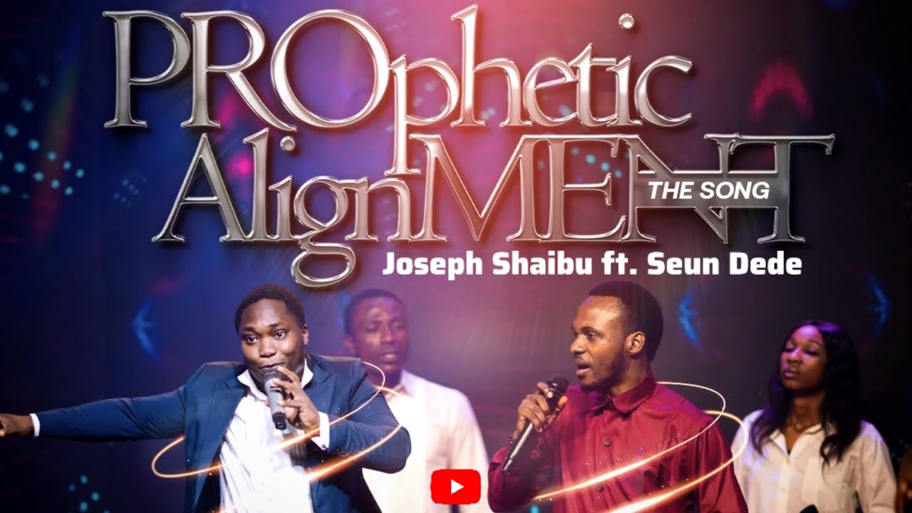 ||PROphetic AlignMENT Song|| Joseph Shaibu ft. Seun Dede|| Official ...