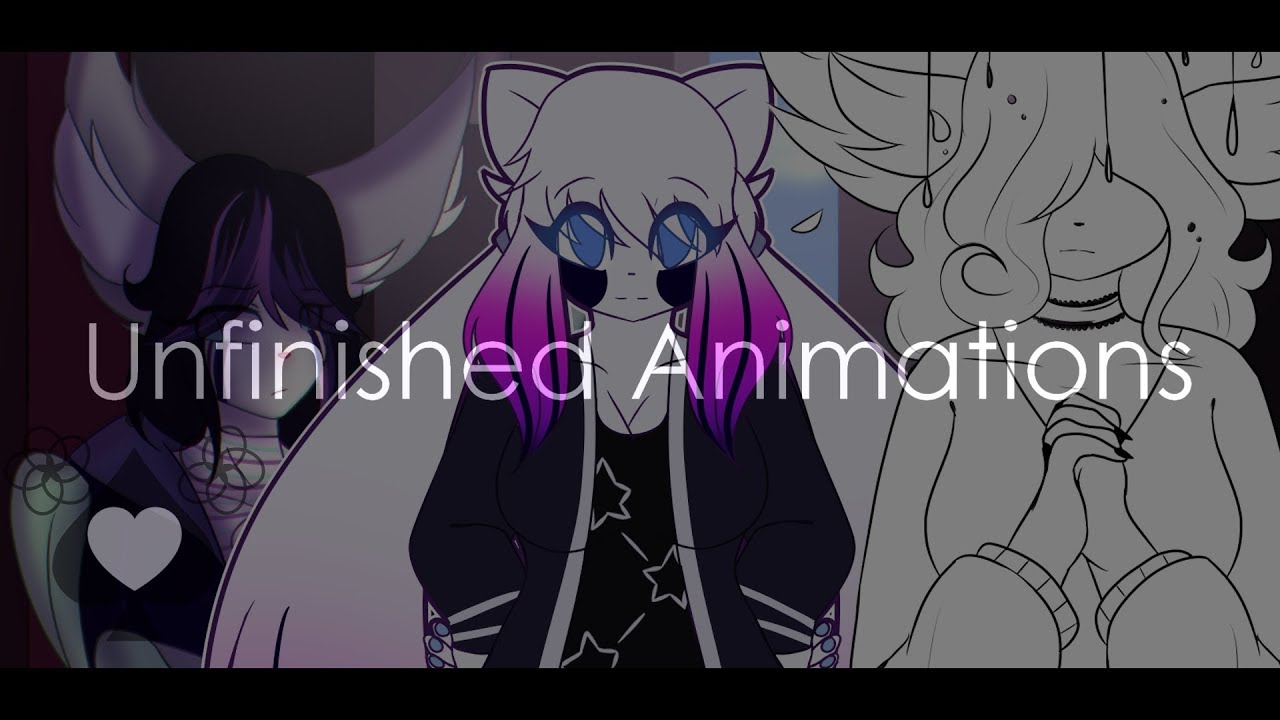 Unfinished Animations #1《2018-2019》 - YouTube