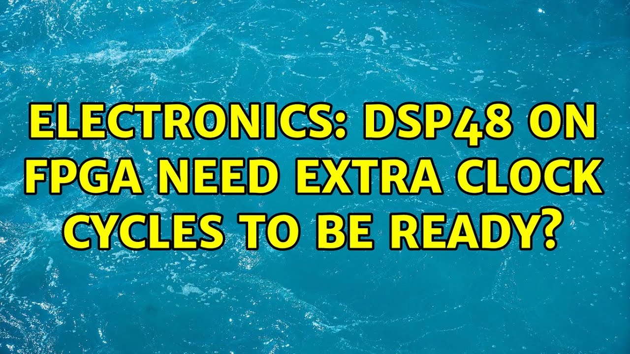 Electronics: DSP48 on FPGA need extra clock cycles to be ready? - YouTube