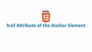 href Attribute  of the Anchor Element