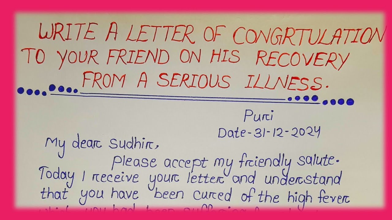 Write A Letter Of Congratulations To Your Friend On His Recovery From A ...
