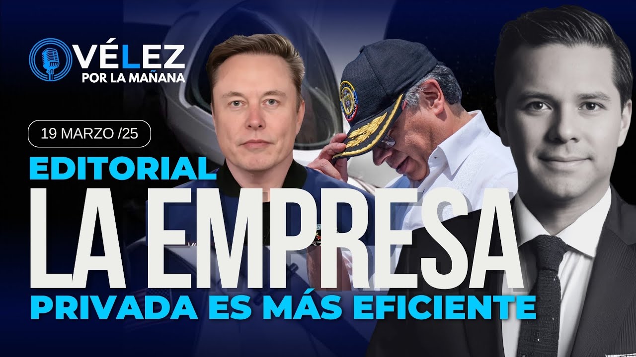 🗞️Editorial: La empresa privada es más eficiente | Luis Carlos Vélez ...
