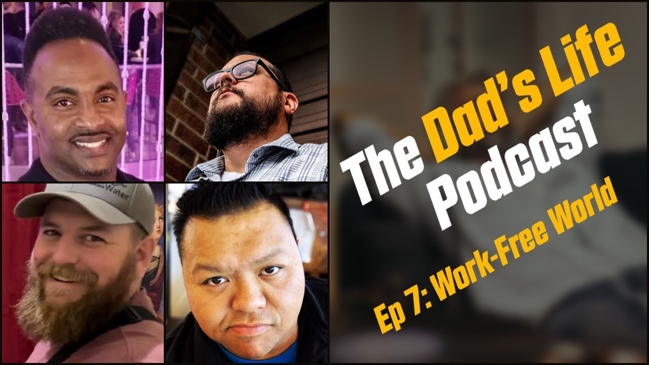 The Dad’s Life Podcast Ep 7: Work-Free World - YouTube