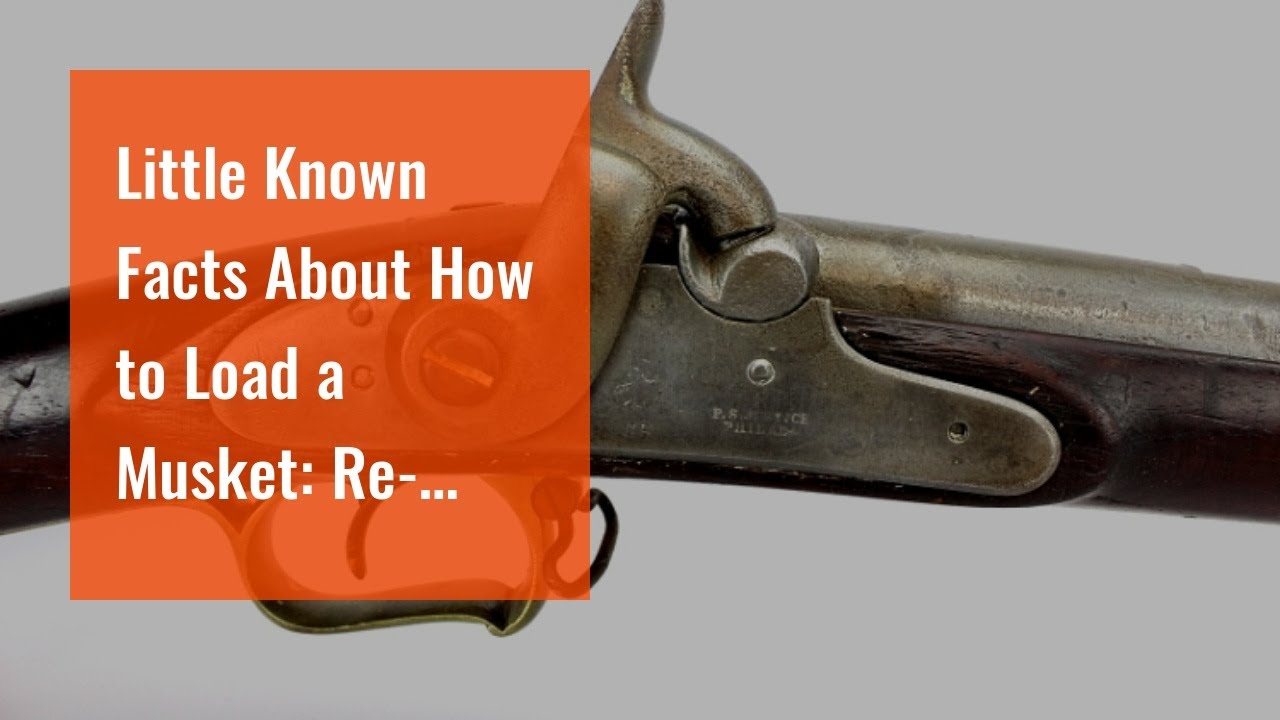 Little Known Facts About How to Load a Musket: Re-creating Your Own ...