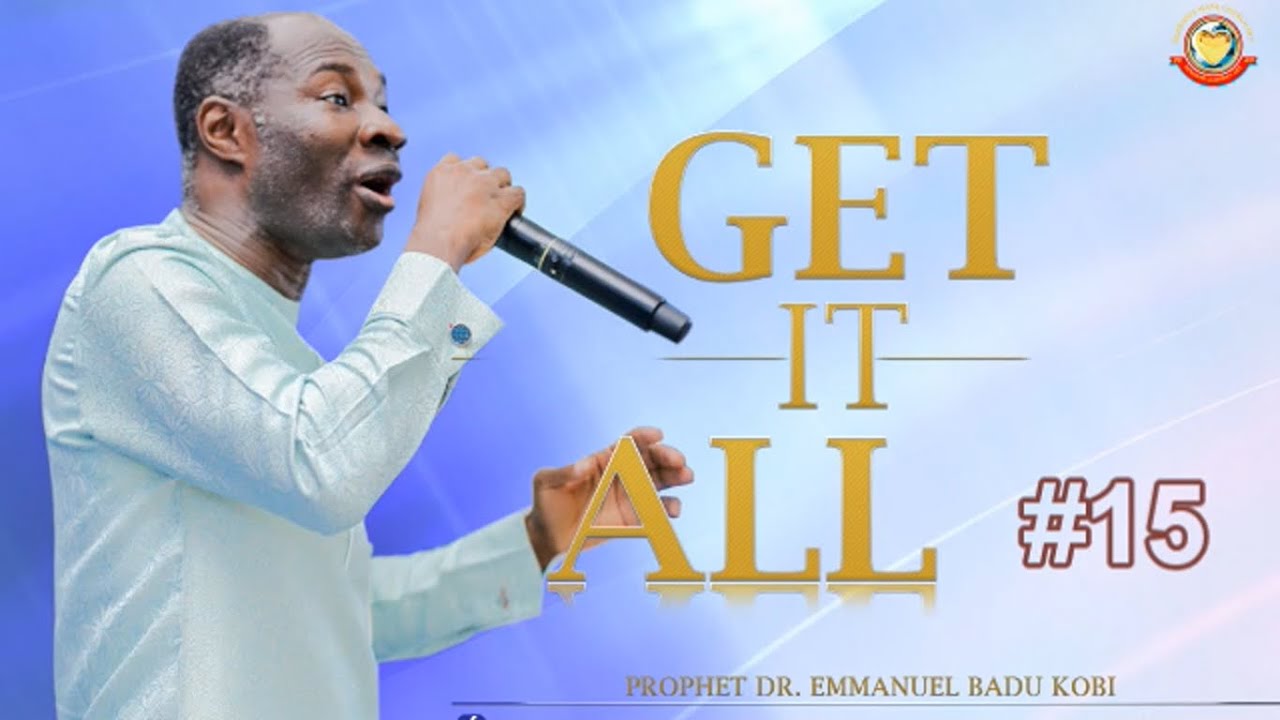 A MUST WATCH💥: GET IT ALL (Part 15) by Prophet Dr. Emmanuel Badu Kobi ...