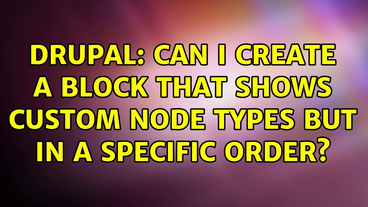 Drupal Can I Create A Block That Shows Custom Node Types But In A