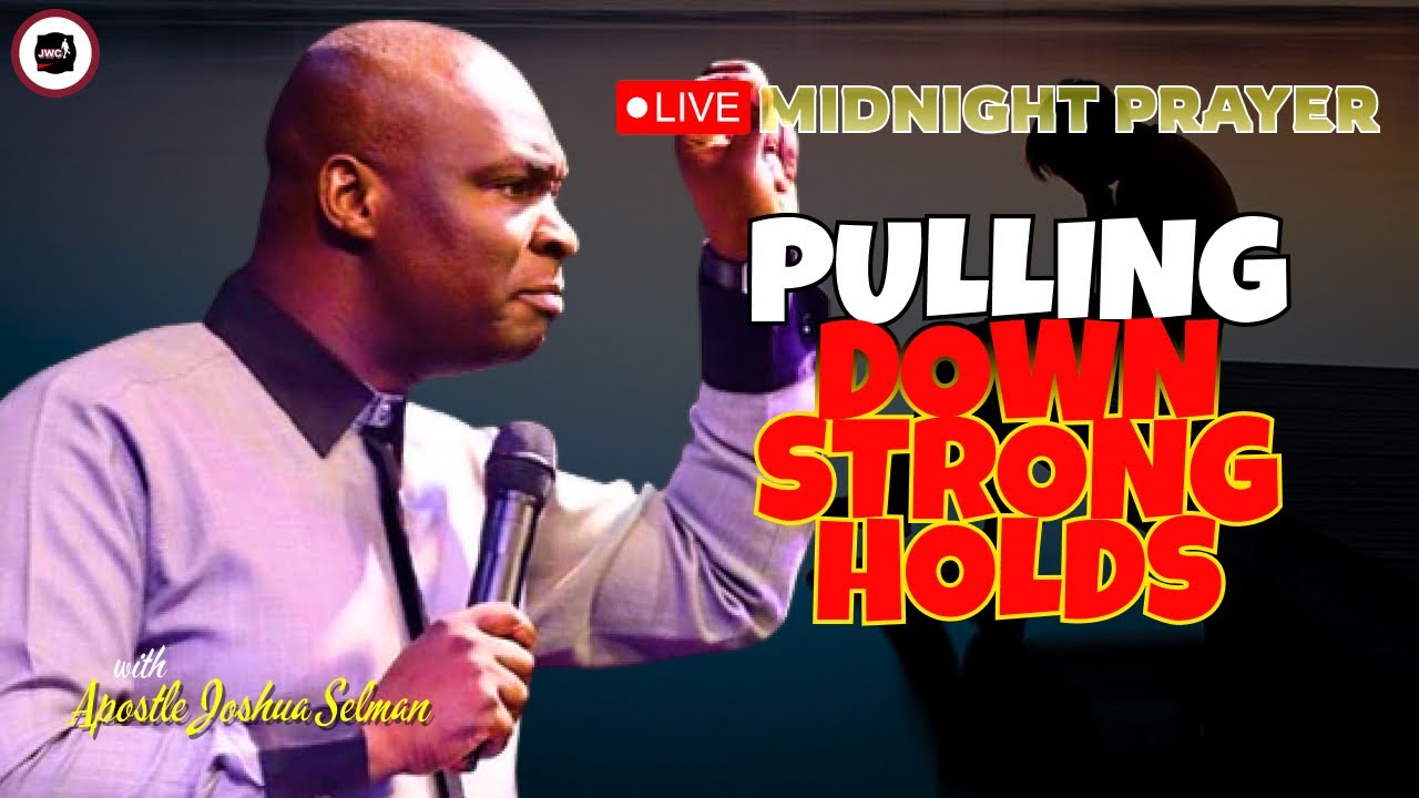 PULLING DOWN STRONGHOLDS [ MIDNIGHT PRAYERS ] || APOSTLE JOSHUA SELMAN ...