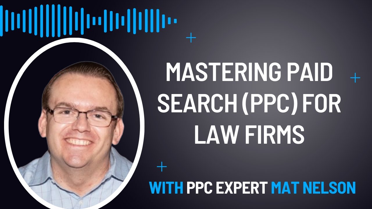 Mastering Paid Search(PPC) for Law Firms with Mat Nelson - E084 - YouTube