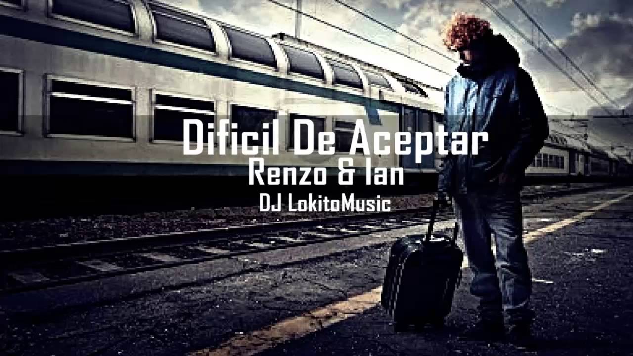 Dificil De Aceptar Remix ♥ - Renzo & Ian Ft DJ LokitoMusic ♪♫ Rap ...