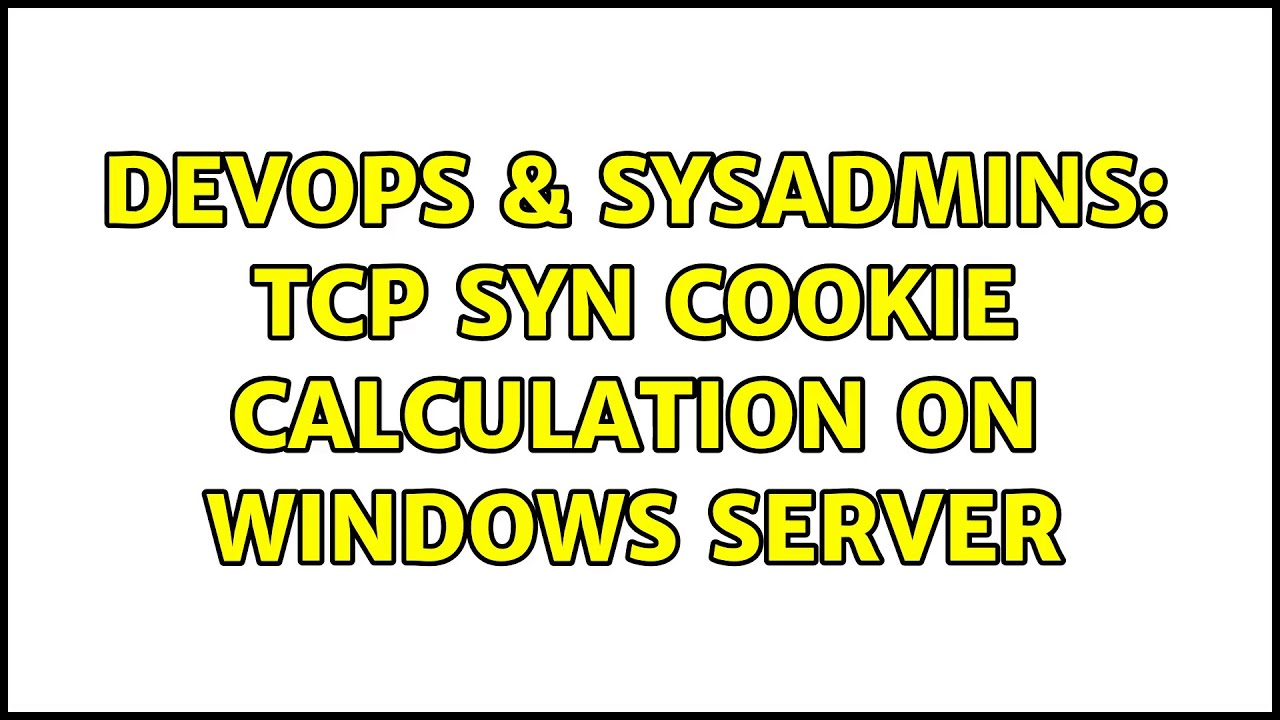 DevOps & SysAdmins: TCP syn cookie calculation on Windows Server - YouTube