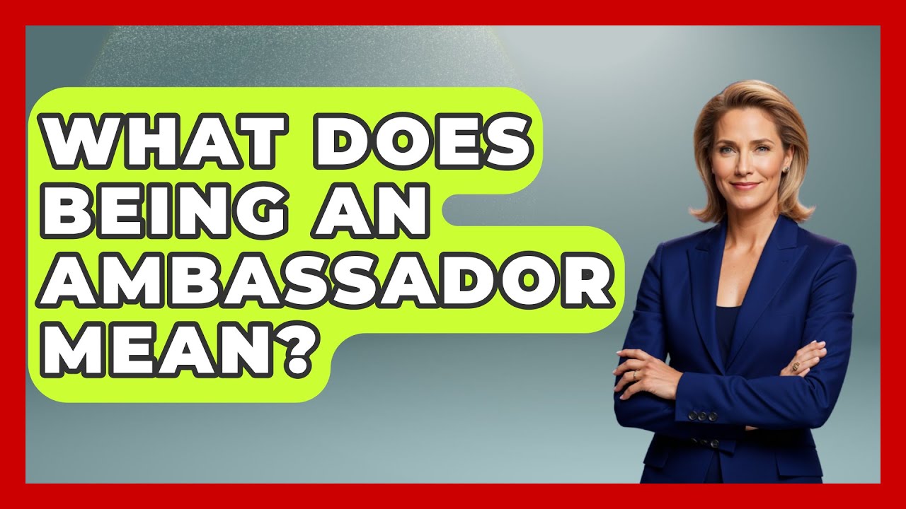 What Does Being An Ambassador Mean? - International Policy Zone - YouTube