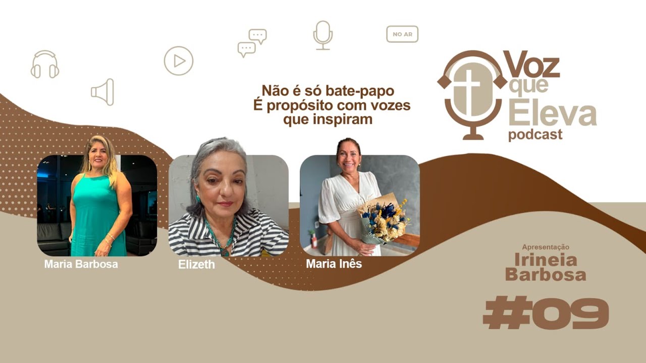 VOZ QUE ELEVA - EPISÓDIO 09# Maria Barbosa, Elizete S. Domingues e ...