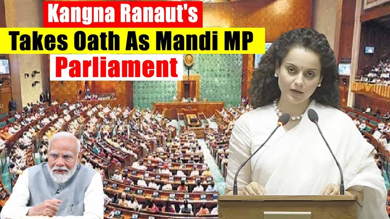 Kangna Ranaut's Takes Oath As Member Of The 18th Lok Sabha Mandi MP ...