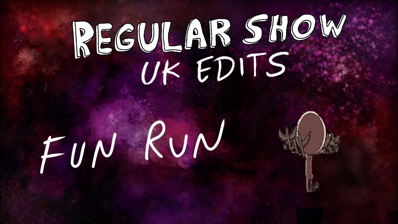 Regular Show: UK Edits: Fun Run *REUPLOAD* - YouTube