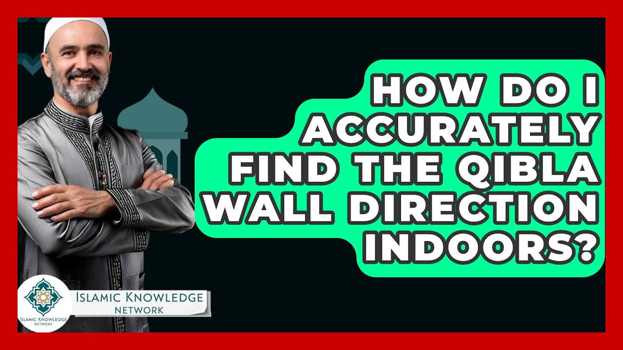 How Do I Accurately Find The Qibla Wall Direction Indoors? - Islamic ...