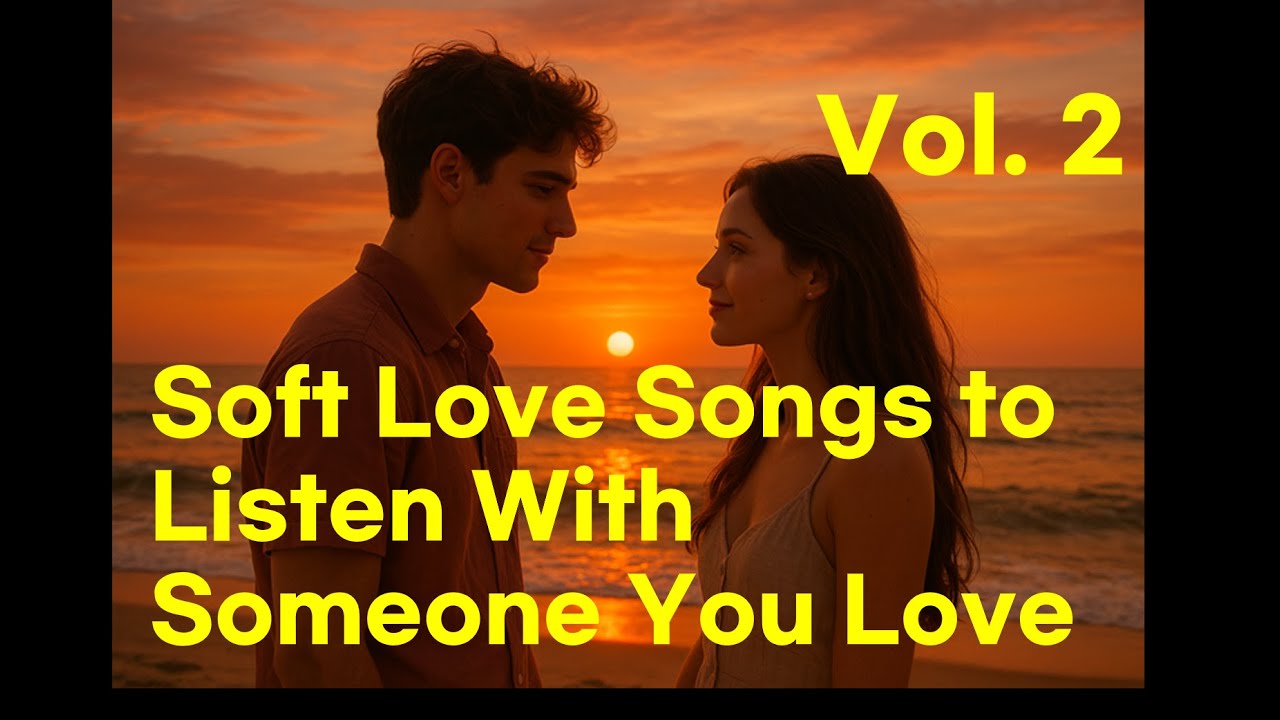 Soft Love Songs to Listen With Someone You Love #2 / Quiet Songs for ...