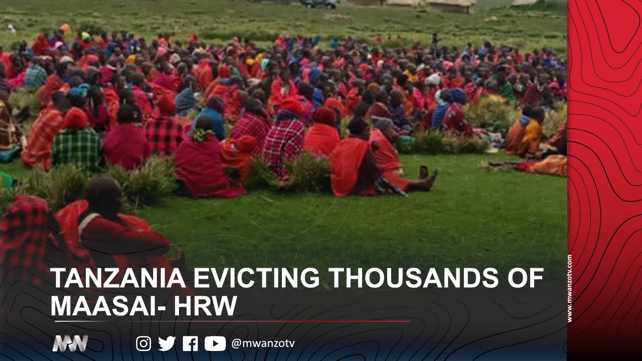 #LIVE: TANZANIA EVICTING THOUSANDS OF MAASAI- SAYS HUMAN RIGHTS WATCH ...