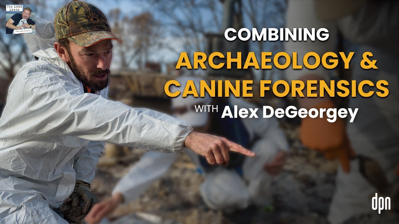 Combining Archaeology & Canine Forensics with Alex DeGeorgey | The Long ...