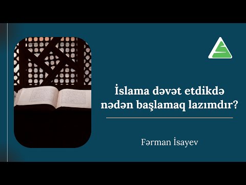 İslama dəvət etdikdə nədən başlamaq lazımdır? | Fərman İsayev