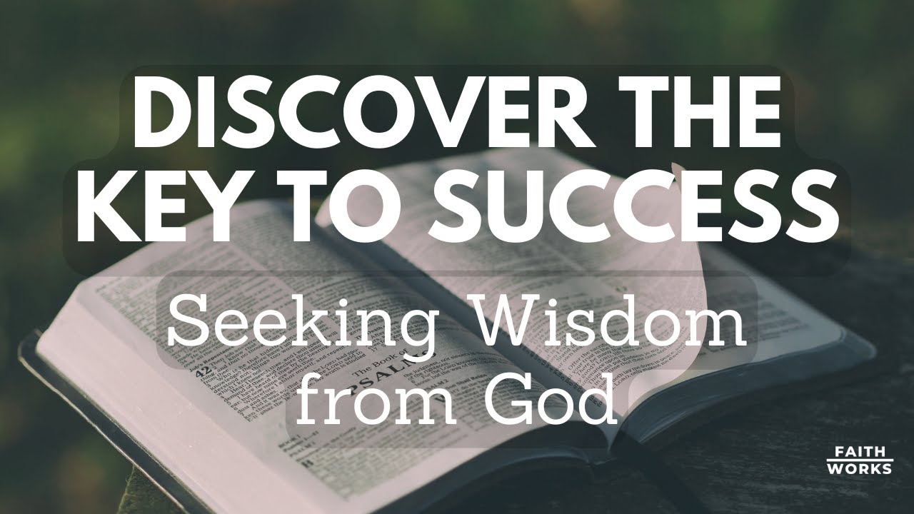 The Importance of Seeking Wisdom from God | Faith Works - YouTube