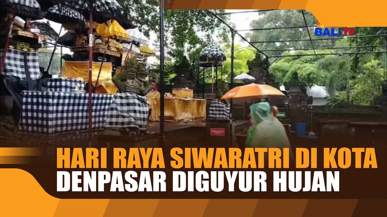 HARI RAYA SIWARATRI DI KOTA DENPASAR DIGUYUR HUJAN - YouTube