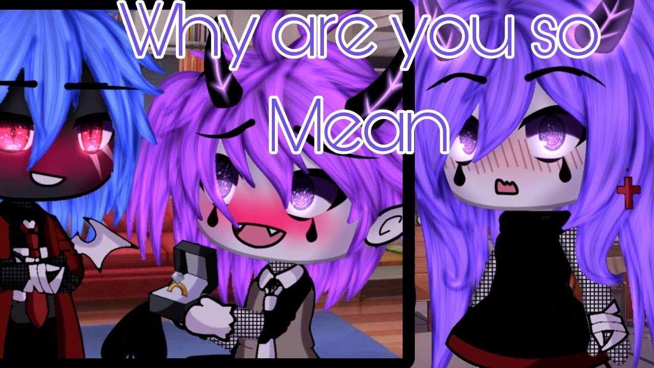 🤩💵 Why are you so Mean 💵🤩 meme 💸🤑 gacha club 💸🤑 gacha -gay 🏳️‍🌈🥰 - YouTube
