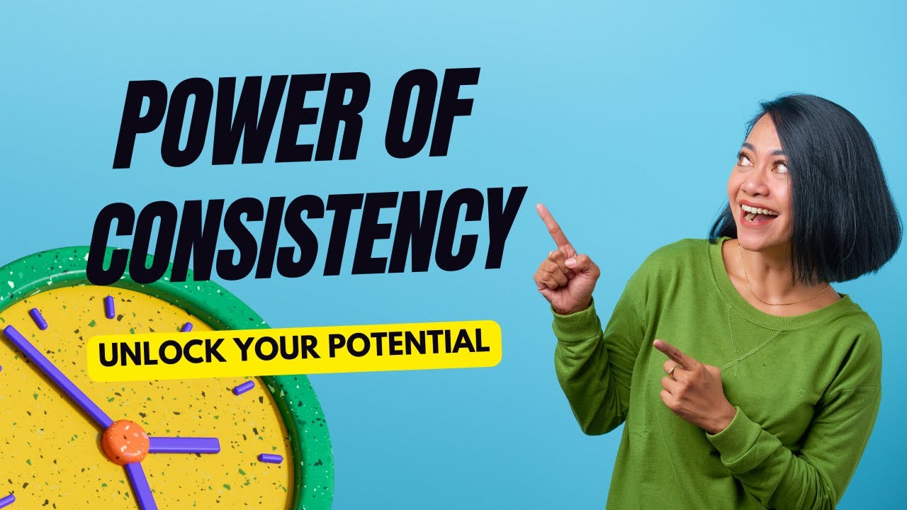 Unlock Your Potential The Power of Consistency - YouTube
