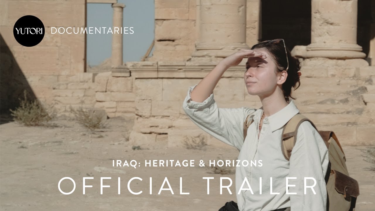 IRAQ: HERITAGE AND HORIZONS | Official Trailer | Yutori Collective ...