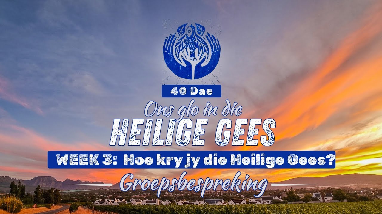 40 DAE 2025 - WEEK 3 // Ons glo in die Heilige Gees - Hoe kry jy die ...