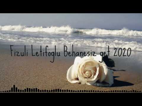 Fizuli Letifoglu Behanesiz get /2020/