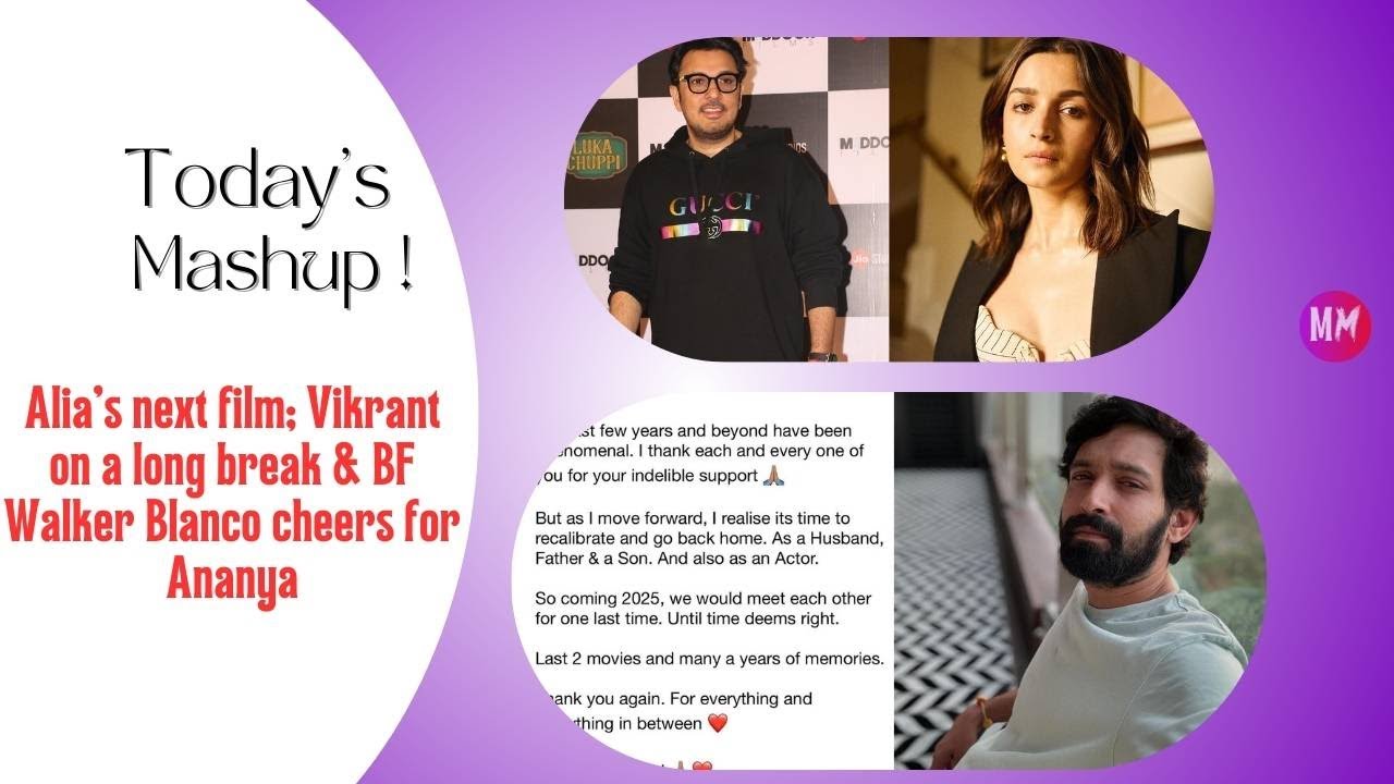 Today’s Mashup-Alia’s next film; Vikrant on a long break & BF Walker ...